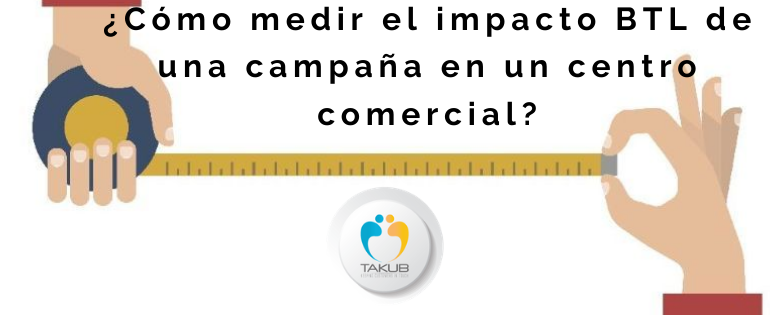 Medir el impacto BTL de una campaña en un CC - Takub